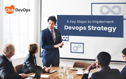 Six Key Steps to Implement DevOps Strategy in Your Organization